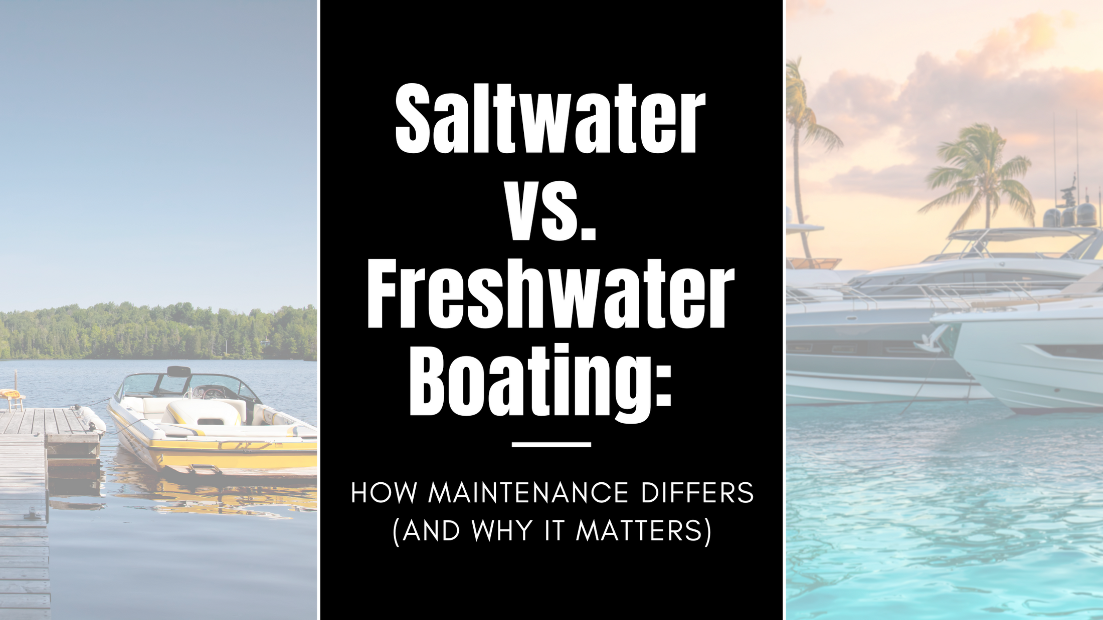 Saltwater vs. Freshwater Boating: How Maintenance Differs (and Why It ...